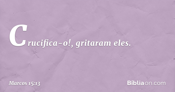 Marcos 15:13 - Bíblia