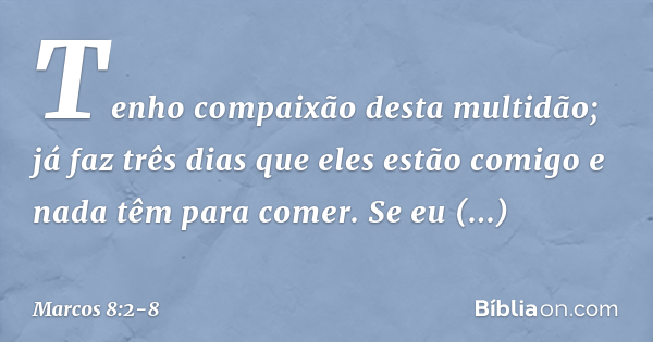 Marcos 8:2-8 - Bíblia