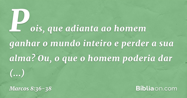 Marcos 8:36-38 - Bíblia