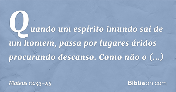 Mateus 12:43-45 (7 demônios piores) - Bíblia