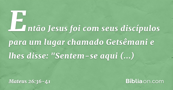 Mateus 26:36-41 - Bíblia