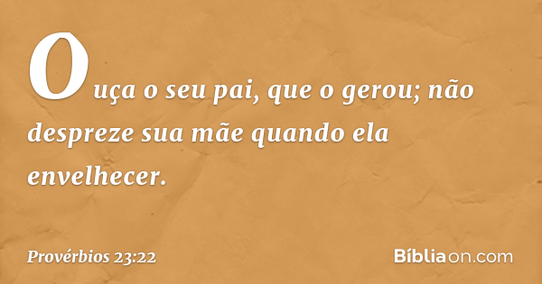 Provérbios 23:22 - Bíblia