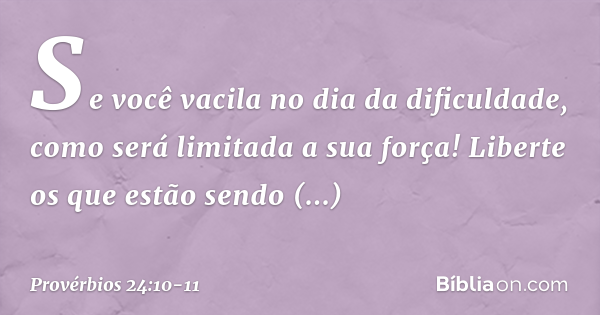 Provérbios 24:10-11 - Bíblia