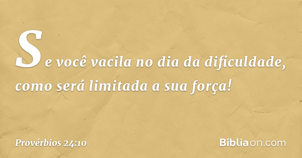 Provérbios 24:10 (Se te mostrares fraco) - Bíblia