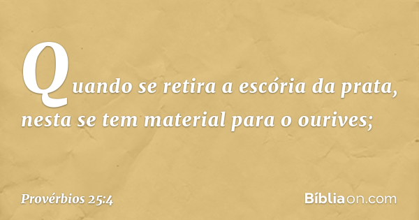 Provérbios 25:4 - Bíblia