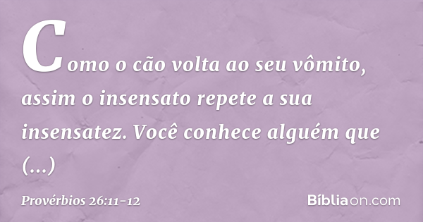 Provérbios 26:11-12 - Bíblia
