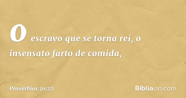 Provérbios 30:22 - Bíblia