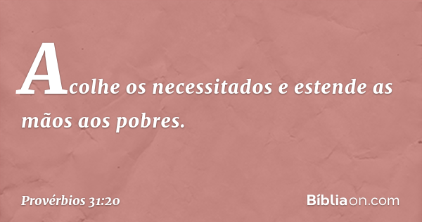Provérbios 31:20 - Bíblia