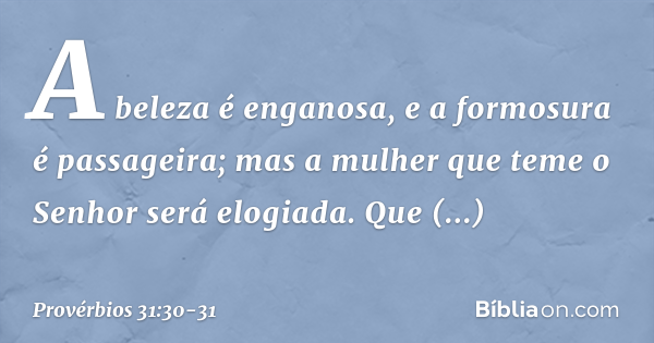 Provérbios 31:30-31 - Bíblia
