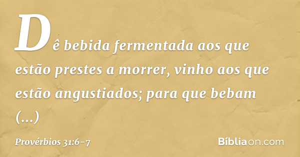 Provérbios 31:6-7 - Bíblia