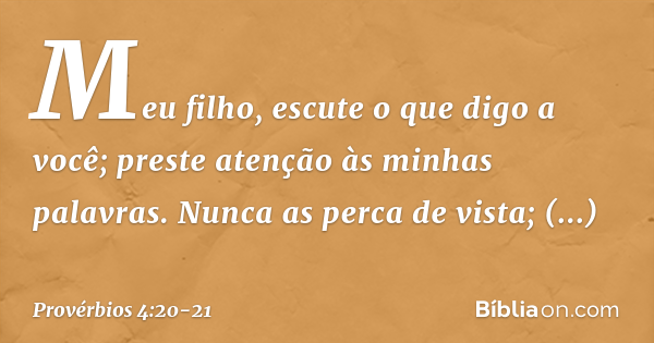 Provérbios 4:20-21 - Bíblia
