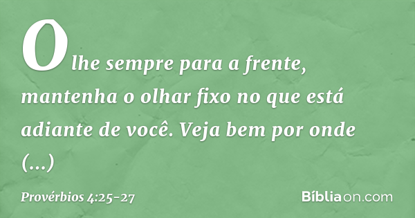 Provérbios 4:25-27 - Bíblia