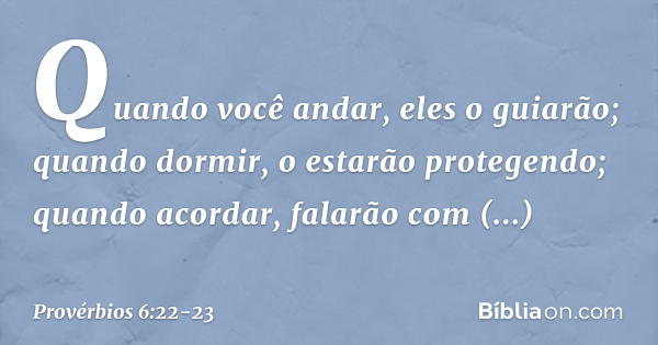 Provérbios 6:22-23 - Bíblia