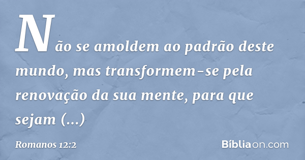 Romanos 12:2 (A vontade de Deus é boa, perfeita e agradável) - Bíblia