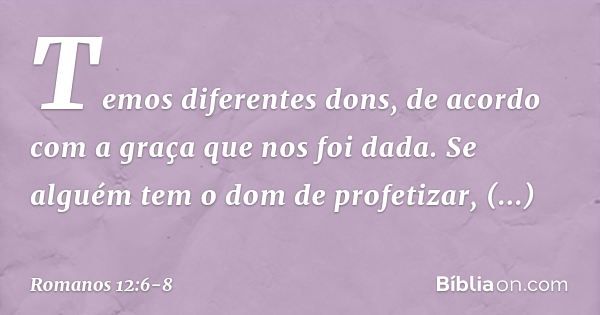 Romanos 12:6-8 - Bíblia
