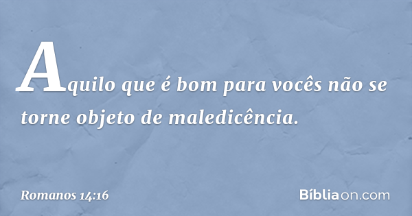 Romanos 14:16 - Bíblia