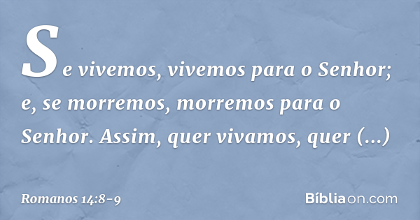 Romanos 14:8-9 - Bíblia
