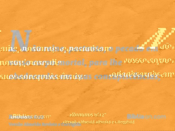 Romanos 6:12 - Bíblia