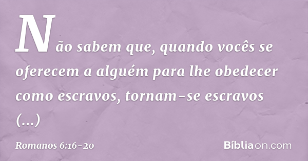 Romanos 6:16-20 - Bíblia