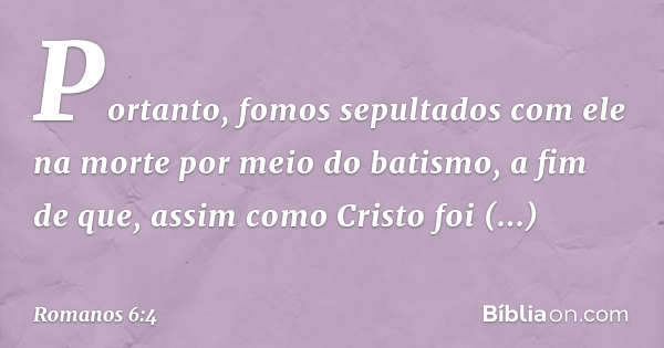 Romanos 6:4 - Bíblia