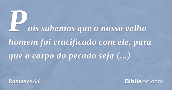 Romanos 6:6 - Bíblia