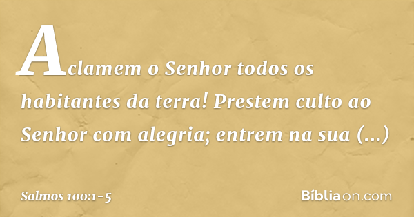 Salmo 100:1-5 (Servir ao Senhor com alegria) - Bíblia