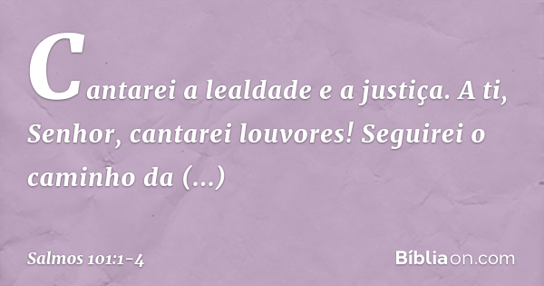 Salmo 101:1-4 - Bíblia
