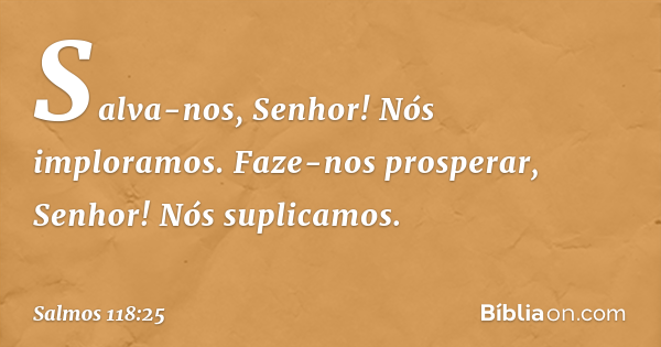 Salmo 118:25 - Bíblia