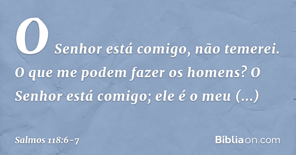 Salmo 118:6-7 - Bíblia
