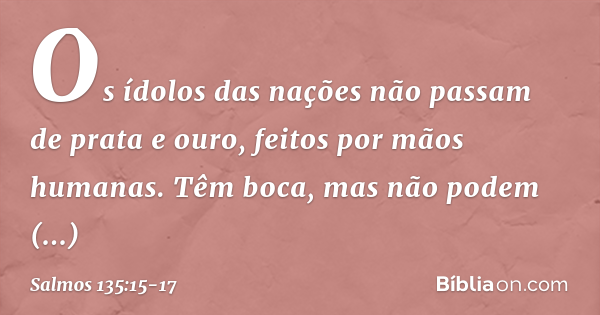 Salmo 135:15-17 - Bíblia