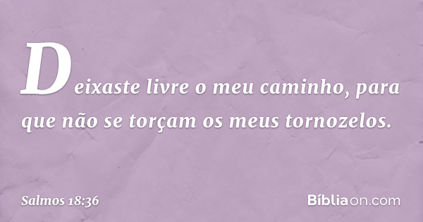 Salmo 18:36 - Bíblia