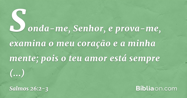 Salmo 26:2-3 - Bíblia