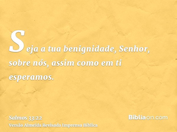 Salmo 33:22 - Bíblia