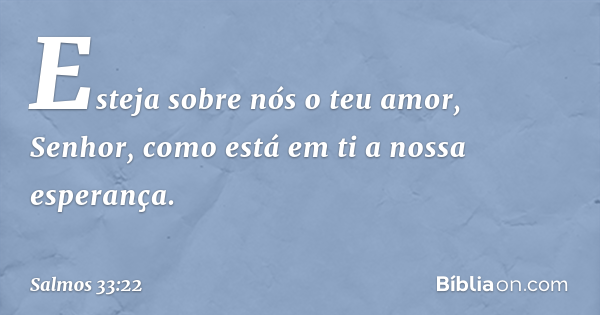 Salmo 33:22 - Bíblia