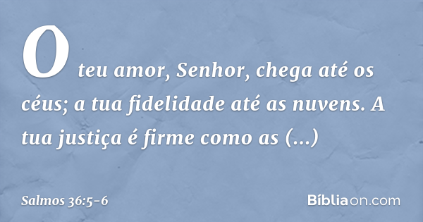Salmo 36:5-6 - Bíblia