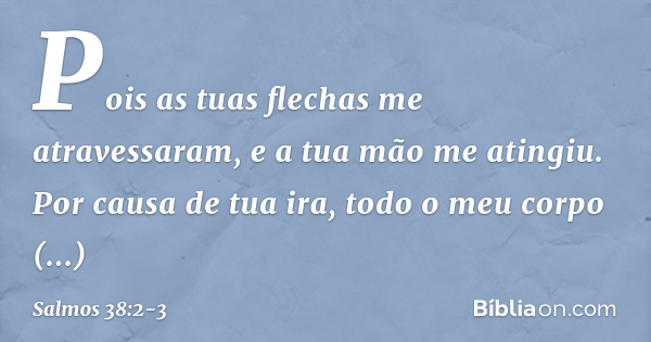 Salmo 38:2-3 - Bíblia
