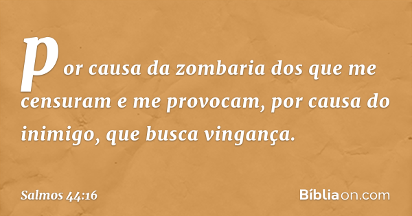 Salmo 44:16 - Bíblia