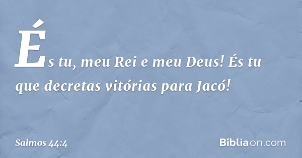 Salmo 44:4 - Bíblia