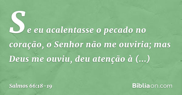 Salmo 66:18-19 - Bíblia