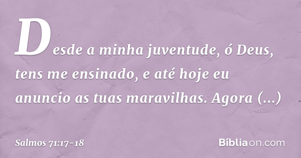 Salmo 71:17-18 - Bíblia