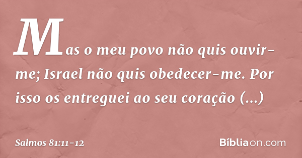 Salmo 81:11-12 - Bíblia