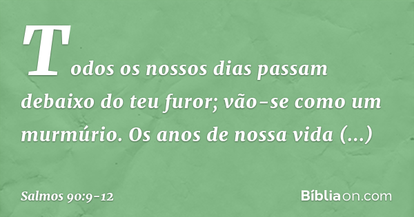 Salmo 90:9-12 - Bíblia