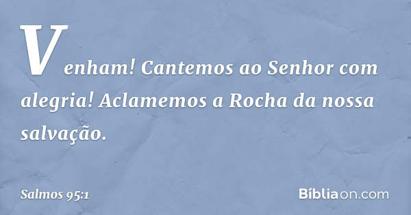 Salmo 95:1 - Bíblia