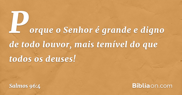 Salmo 96:4 - Bíblia