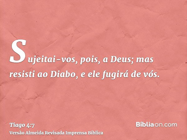 Tiago 4:7 (Resisti ao diabo e ele fugirá de vós) - Bíblia