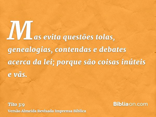 Tito 3:9 (Não entreis em vãs discussões) - Bíblia