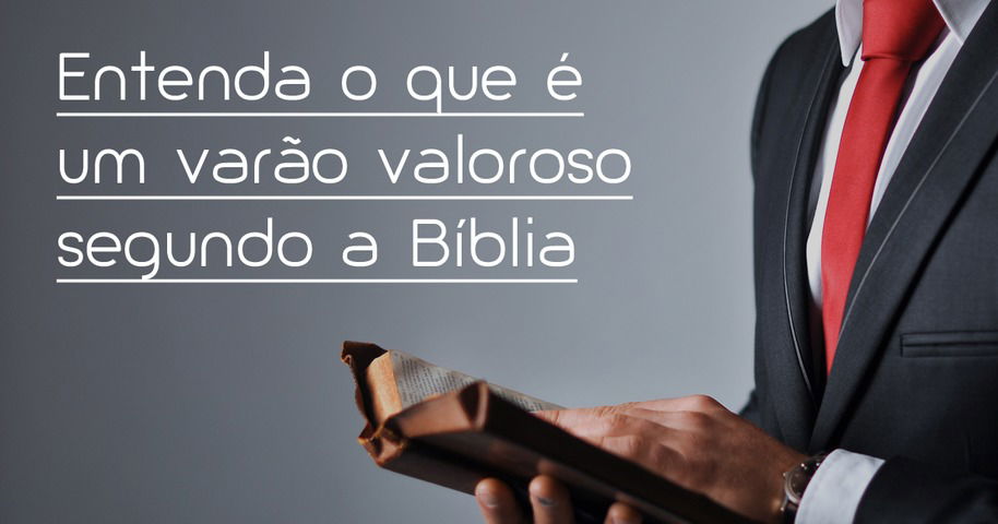 Varão Valoroso: 5 características do homem valoroso (Estudo Bíblico ...